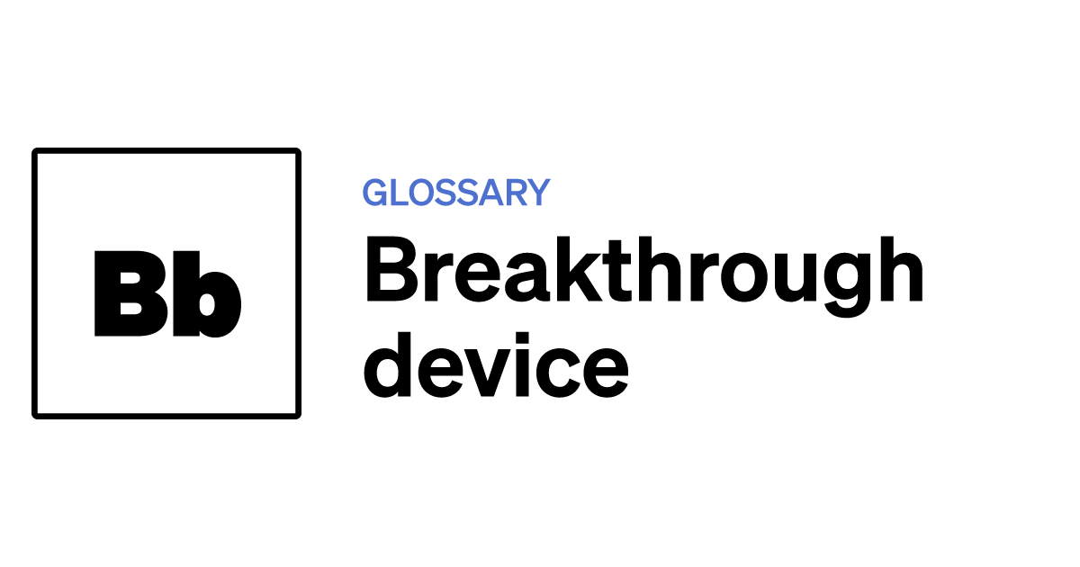 Breakthrough device | Healthcare Brew Glossary