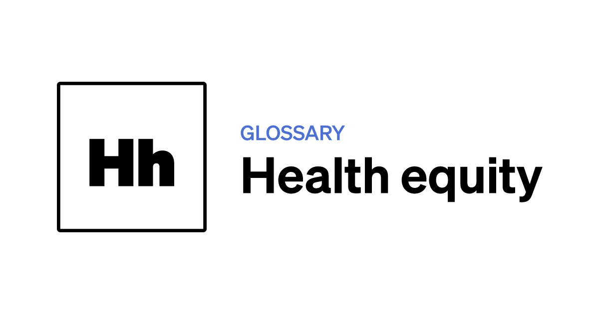 Health equity | Healthcare Brew Glossary